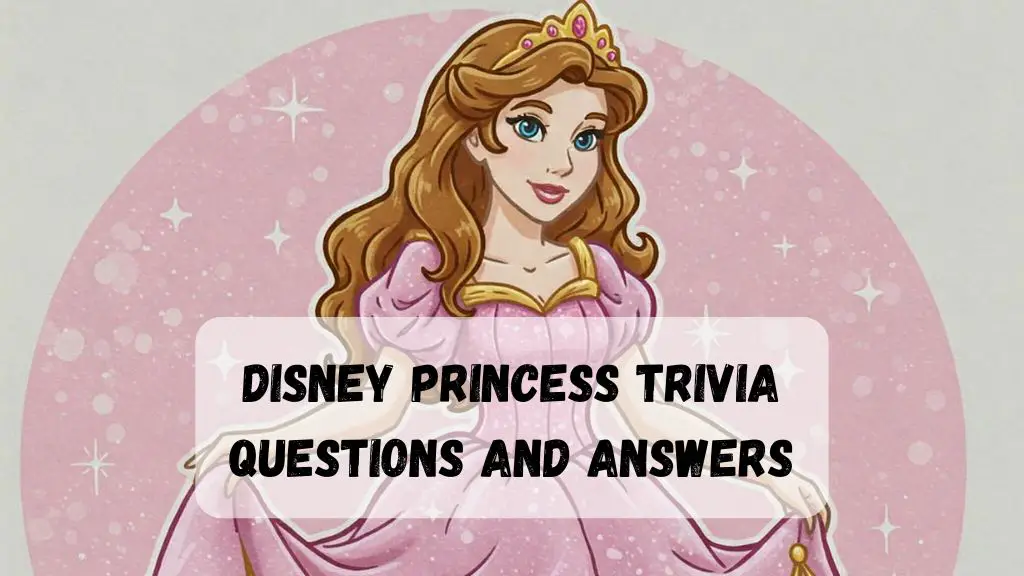 100+ Disney Princess Trivia Questions and Answers for Ultimate Fans