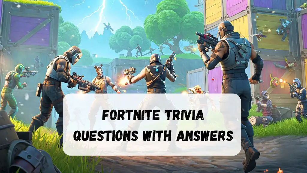 100+ Fortnite Trivia Questions with Answers for True Fans