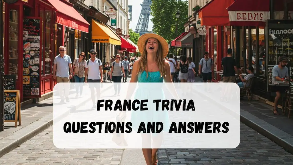 100+ France Trivia Questions and Answers to Test Your Knowledge