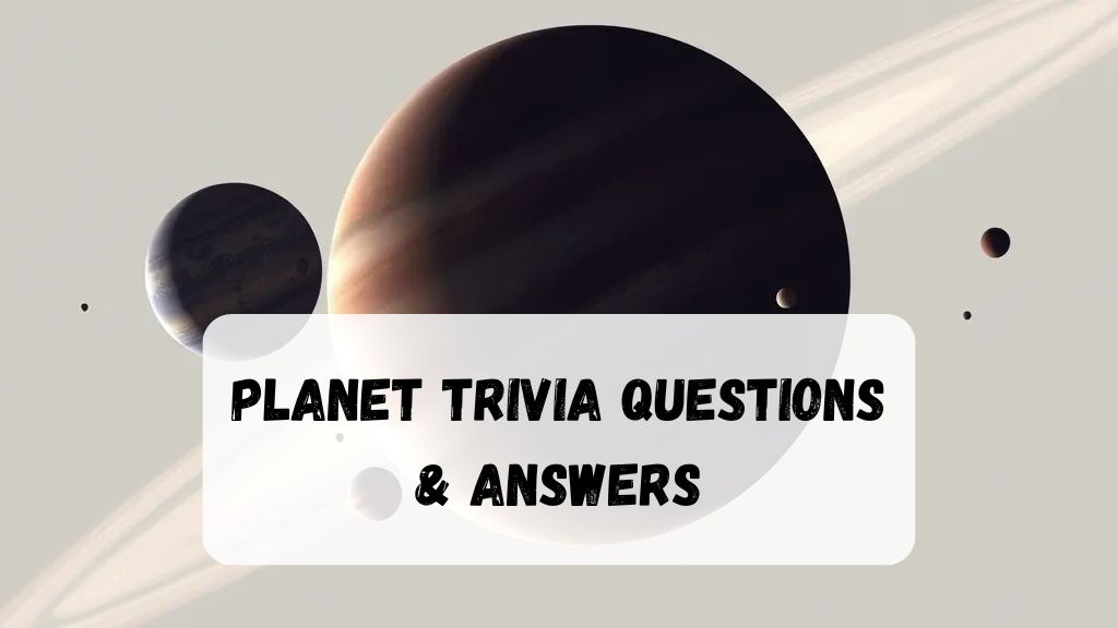 100+ Planet Trivia Questions & Answers to Test Your Space Knowledge
