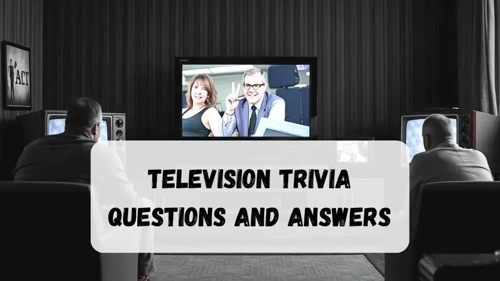 100+ Television Trivia Questions and Answers to Test Your Knowledge