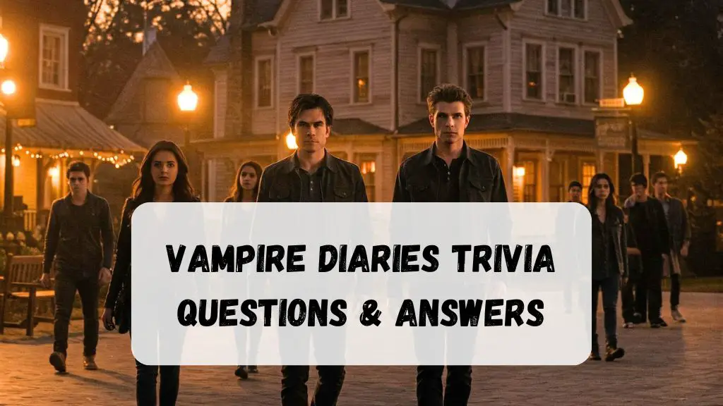100+ Vampire Diaries Trivia Questions & Answers for Ultimate Fans