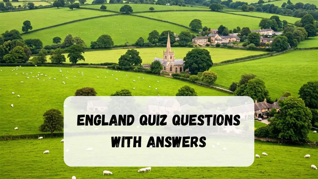 100+ England Quiz Questions with Answers from Easy to Expert-Level ...