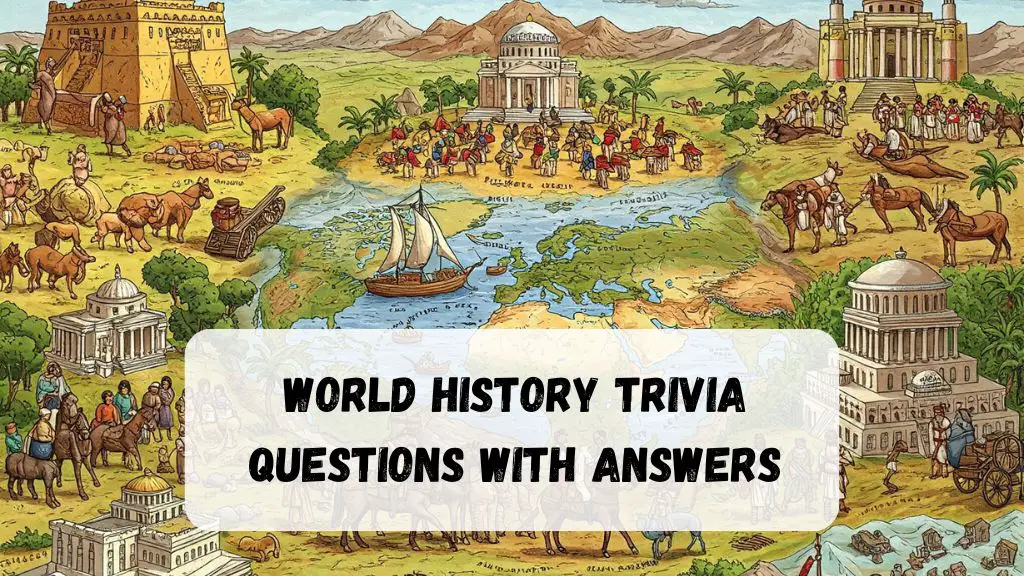 100+ World History Trivia Questions with Answers to Test Your Knowledge