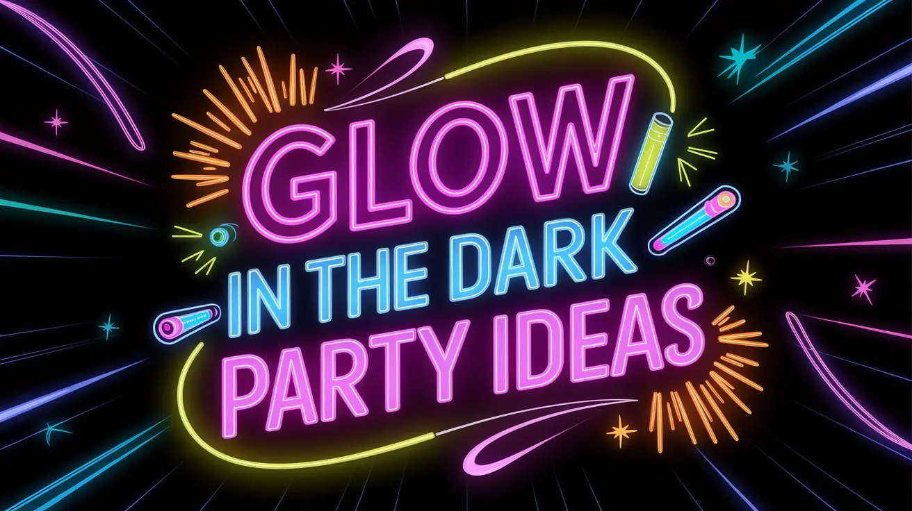 21 Glow in the Dark Party Ideas for an Epic Glowing Celebration