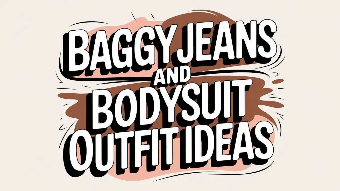 Baggy Jeans and Bodysuit Outfit: 15 Stylish Ideas to Slay Every Look