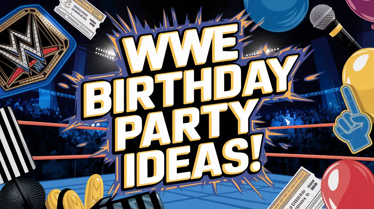 WWE Birthday Party Ideas: 16 Epic Ways to Celebrate Like a Champion