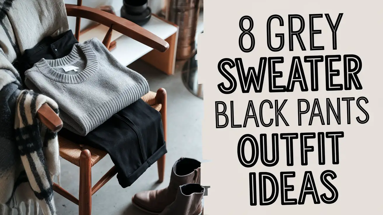 8 Grey Sweater Black Pants Outfit Ideas That Create Cozy Contrast